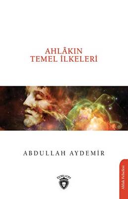Ahlakın Temel İlkeleri - Abdullah Aydemir - Fiyat & Satın Al - Kitapsepeti