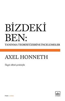 Bizdeki Ben: Tanınma Teorisi Üzerine İncelemeler - Axel Honneth - Fiyat & Satın Al - Kitapsepeti