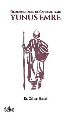 Ölmemek Üzere Doğan Bahtiyar: Yunus Emre - Orhan Basat - Fiyat & Satın Al - Kitapsepeti